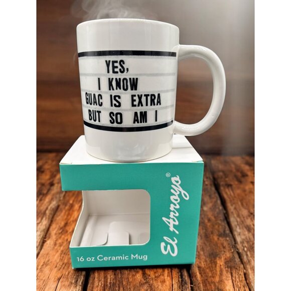 Dining | El Arroyo Coffee Mug Yes I Know Guac Is Extra But So Am I 16 ...